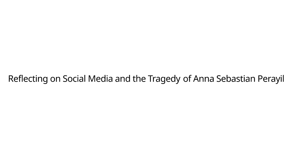 Reflecting on Social Media and the Tragedy of Anna Sebastian Perayil ...